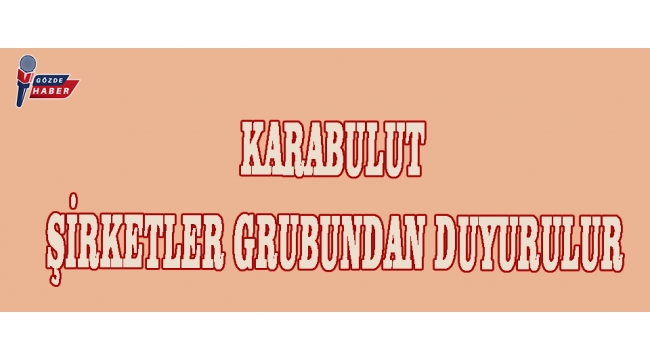 KARABULUT ŞİRKETLER GRUBUNDAN DUYURULUR - DUYURULAR
