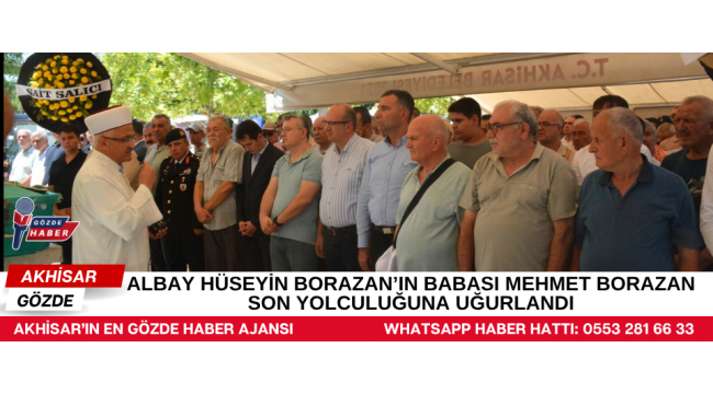 ALBAY HÜSEYİN BORAZAN’IN BABASI MEHMET BORAZAN SON YOLCULUĞUNA ...