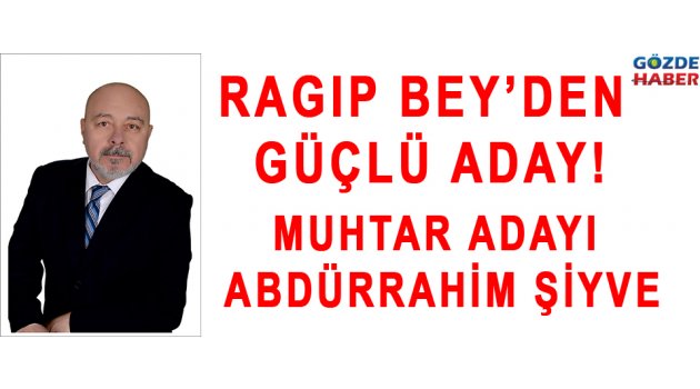 RAGIP BEY'DEN GÜÇLÜ MUHTAR ADAYI! - GÜNCEL
